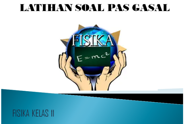 Latihan Soal PAS 1 Fisika Kelas 11 SMA MA T.P 2022/2023