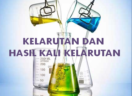 Kelarutan : Faktor-faktor yang Mempengaruhi dan Hubungannya dengan Ksp